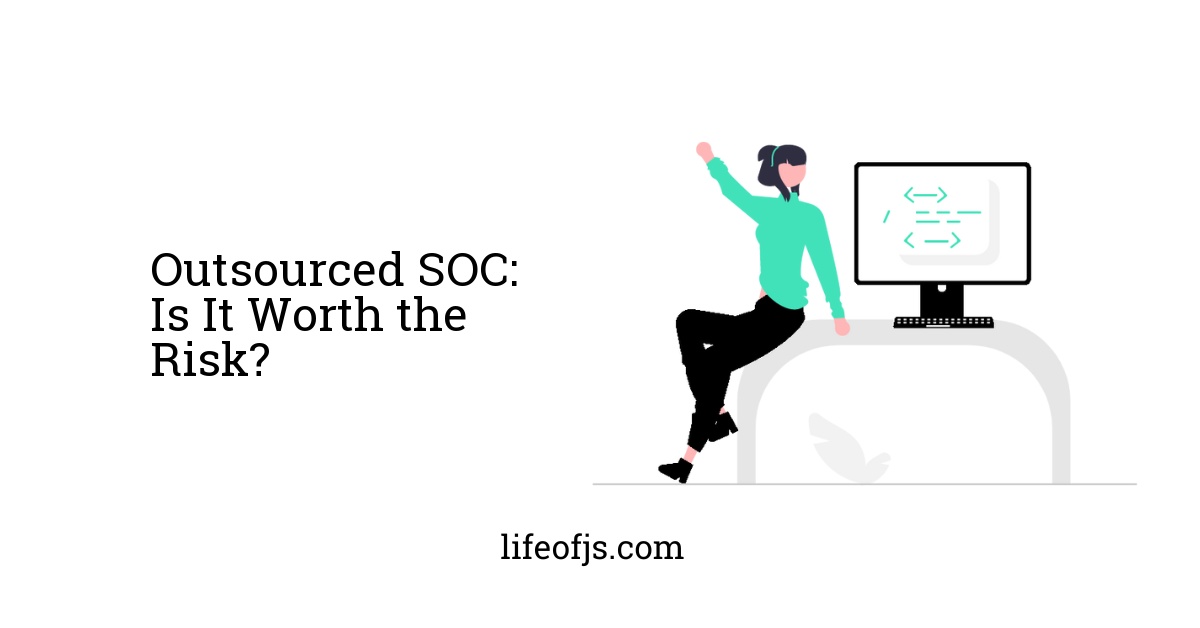 Outsourced SOC: Is It Worth the Risk?